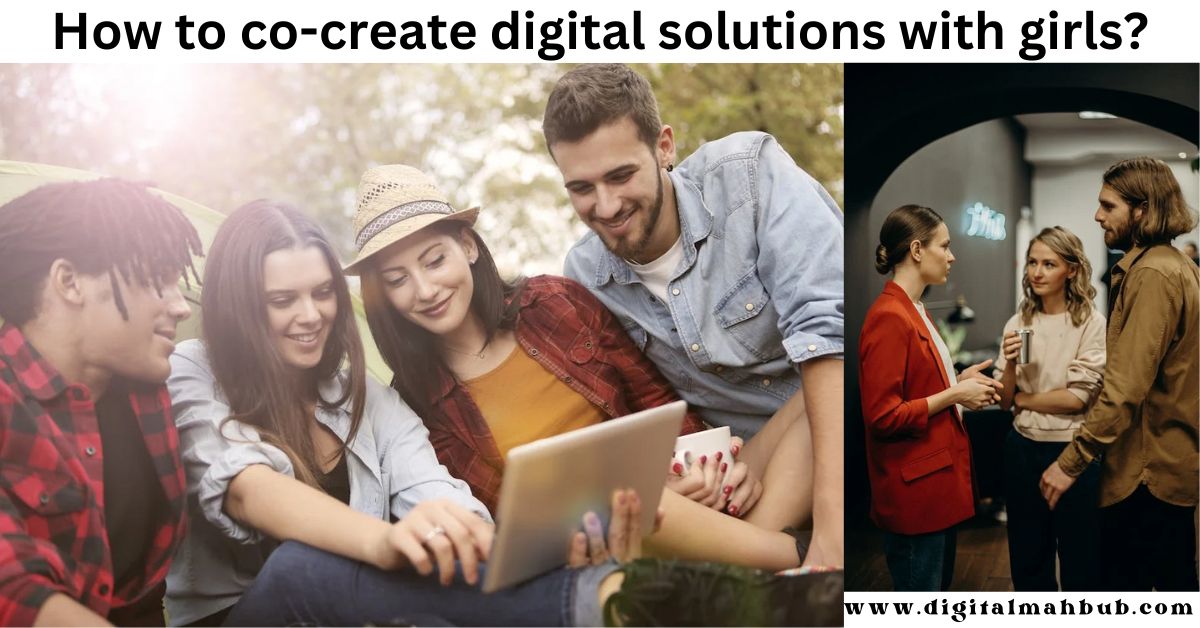How to co-create digital solutions with girls? - Digital Mahbub